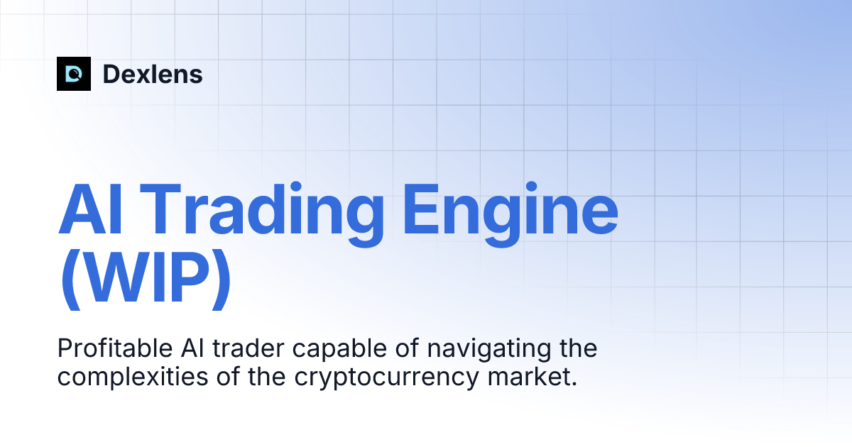 AI Trading Engine (WIP) | Dexlens
